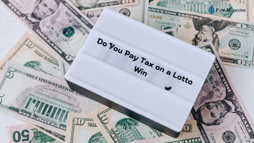 Do You Pay Tax on a Lotto Win? UK Winners’ Complete Guide - Pure Magazine