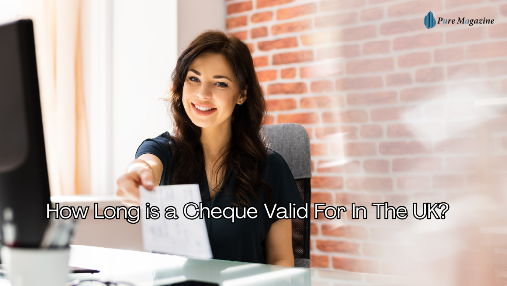 How Long is a Cheque Valid For? Your Complete UK Banking Guide - Pure ...