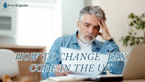 How to Change Tax Code in the UK – Step-by-Step 2025 Guide - Pure Magazine
