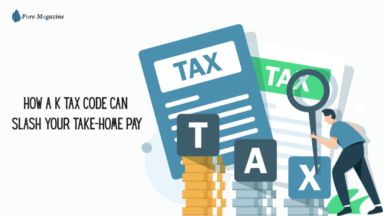 How a K Tax Code Can Slash Your Take-Home Pay - Pure Magazine