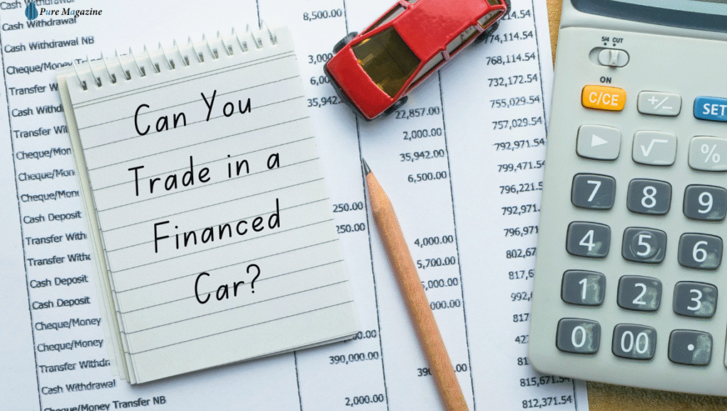 Can You Trade In a Financed Car? (2025 Guide to Save Money or Avoid ...