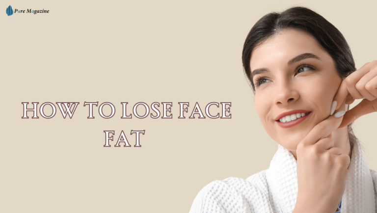 How to Lose Face Fat and Finally See Your Jawline Again - Pure Magazine